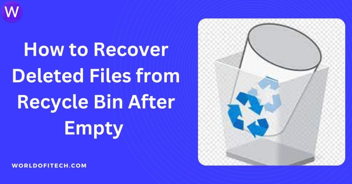How to Recover Deleted Files After Emptying the Recycle Bin – worldofitech